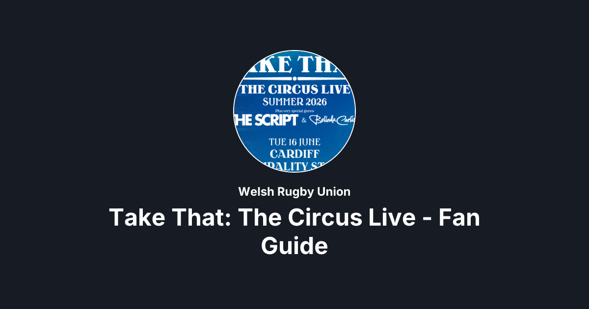 Welsh Rugby Union | Guides | Take That: The Circus Live - Fan Guide